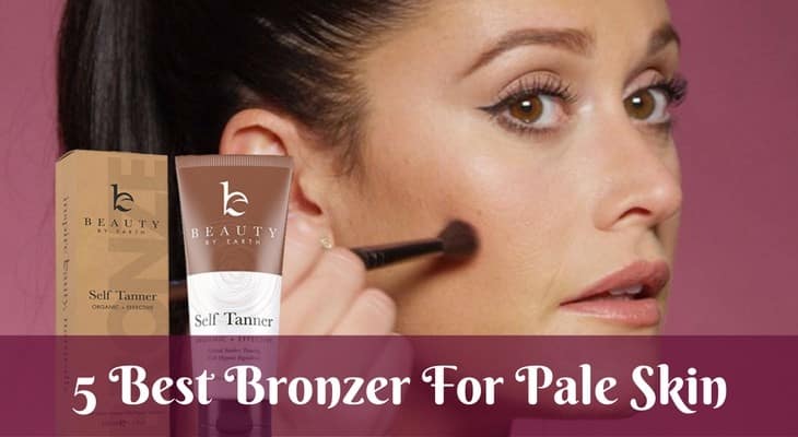 Best Bronzer For Pale Skin – April 2022 Reviews and Top Picks