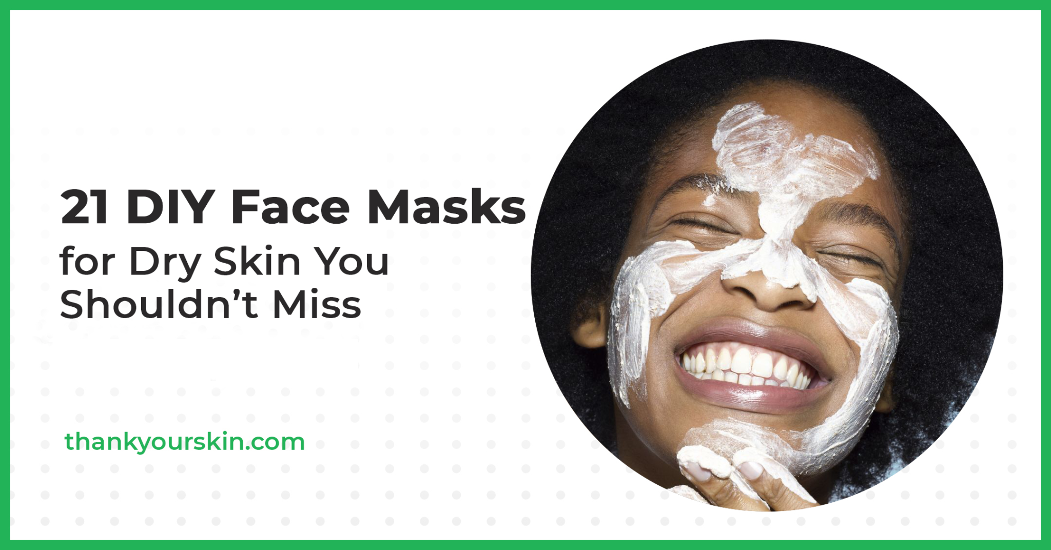 21 DIY Face Masks for Dry Skin You Shouldn't Miss