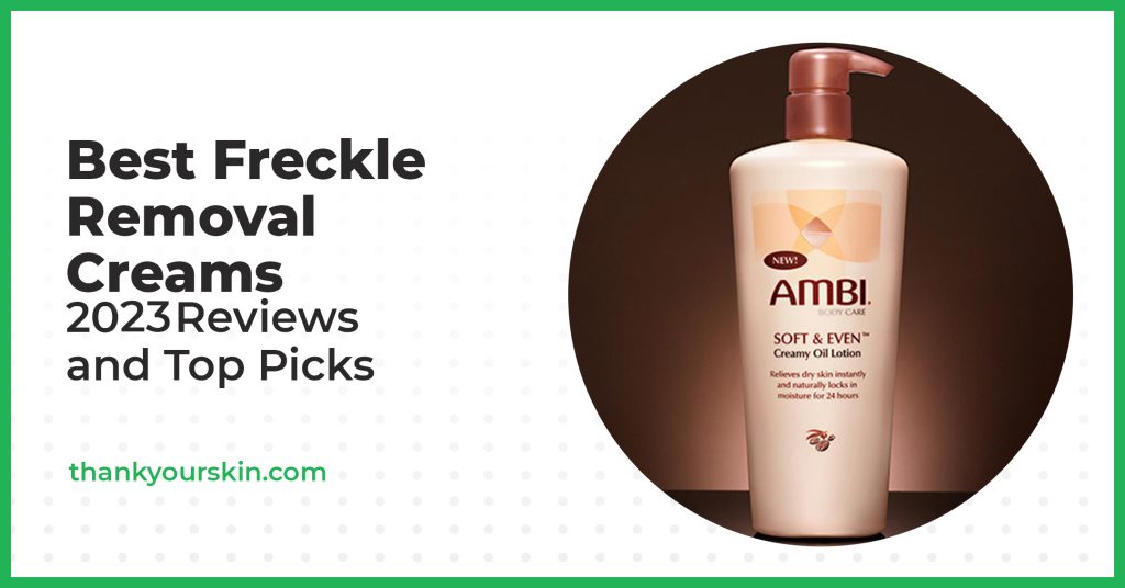Best Freckle Removal Cream - January 2026 Reviews and Top Picks